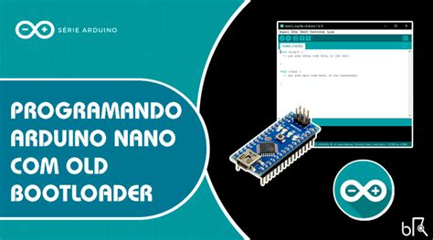 Programando O Arduino Nano Com Old Bootloader Blog Da Robótica