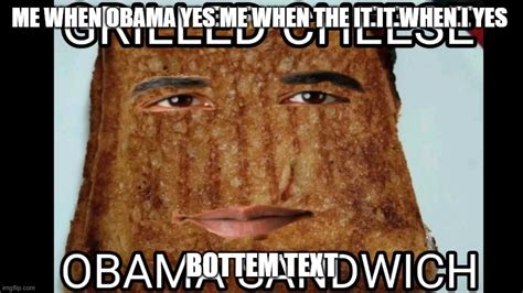 Grilled Cheese Obama Sandwich Memes Imgflip