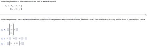 Solved Write The System First As A Vector Equation And Then Chegg
