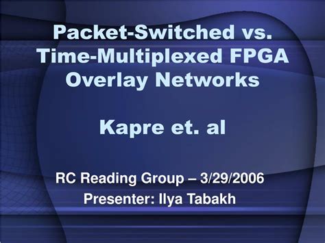 Ppt Packet Switched Vs Time Multiplexed Fpga Overlay Networks Kapre Et Al Powerpoint
