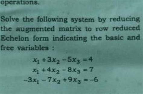 Solve The Following System By Reducing The Augmented Matrix To Row Reduce
