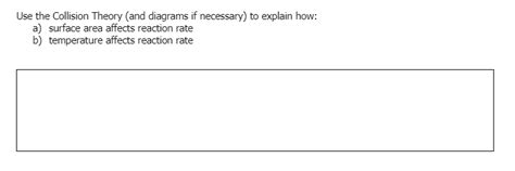 Solved Use The Collision Theory And Diagrams If Necessary Chegg