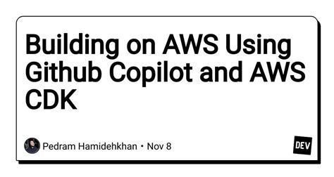 Building On Aws Using Github Copilot And Aws Cdk Rdevto
