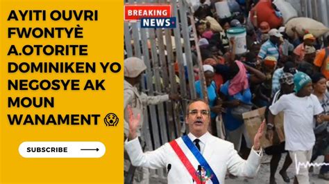 Ayiti ouvri Fwontyè a Otorite Dominiken yo negosye ak moun Wanament