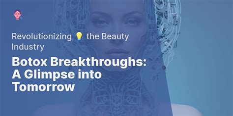 The Future Of Botox New Developments And Breakthroughs On The Horizon