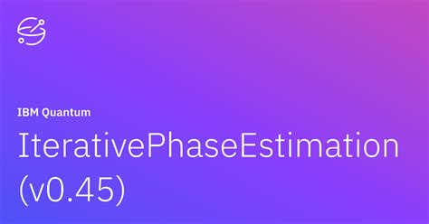 IterativePhaseEstimation (v0.45) | IBM Quantum Documentation