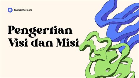 Pengertian Visi Dan Misi Perbedaan Dan Contohnya Lengkap Kudupinter
