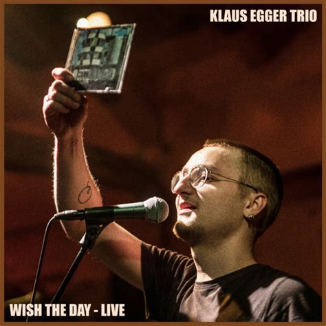 Wish The Day Live At Koko Z Rich Single By Klaus Egger Trio Spotify