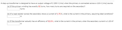 Solved Step Up Transformer Is Designed To Have An Output Chegg