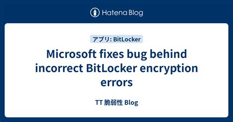 Microsoft Fixes Bug Behind Incorrect Bitlocker Encryption Errors Tt