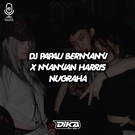 DJ PAPALI BERNYANYI X NYANYIAN HARRIS NUGRAHA VIRALL TIK TOK Feat