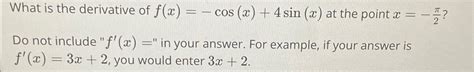 Solved What Is The Derivative Of F X Cos X 4sin X ﻿at