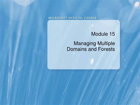 Ppt Module 15 Managing Multiple Domains And Forests Powerpoint Presentation Id 3928161