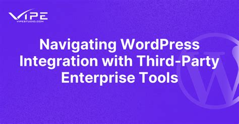 Navigating Wordpress Integration With Third Party Enterprise Tools