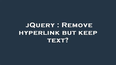 Jquery Remove Hyperlink But Keep Text Youtube