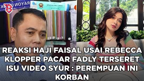 Reaksi bijak Haji Faisal usai Rebecca Klopper pacar Fadly terseret kasus dugaan video syur ...