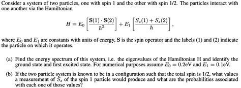 Solved Consider A System Of Two Particles One With Spin Chegg