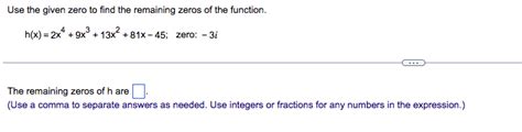 solved use the given zero to find the remaining zeros of the