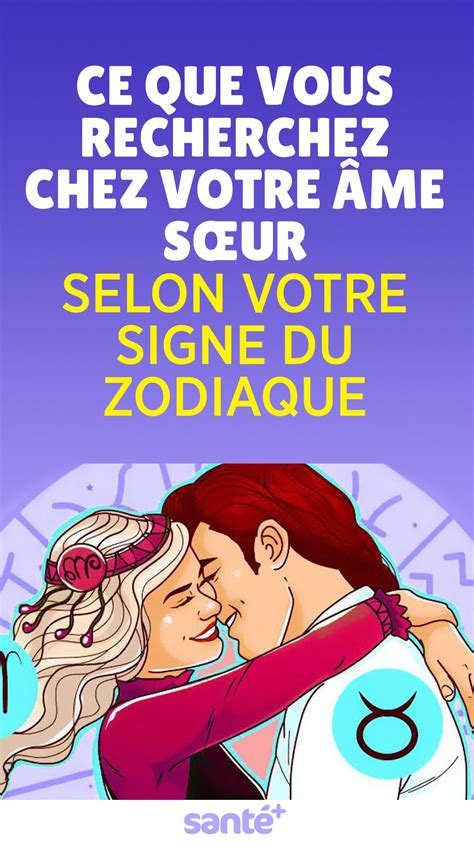 Ce Que Vous Recherchez Chez Votre âme Sœur Selon Votre Signe Du