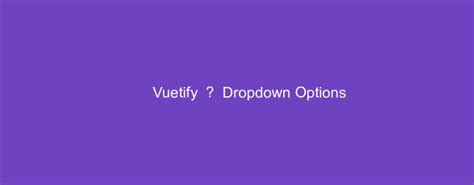 Vuetify Dropdown Options
