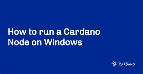 How To Run A Cardano Node On Windows Essential Cardano
