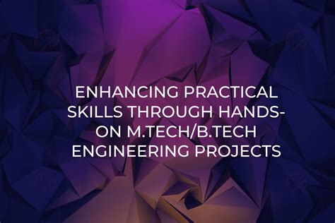Enhancing Practical Skills Through Hands On M Tech B Tech Engineering Projects Engineers Planet