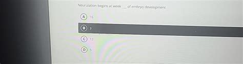 Solved Neurulation Begins At Week Q ﻿of Embryo
