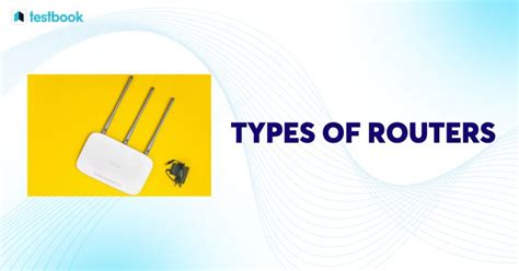 Types Of Router Understanding Various Models Need For Types