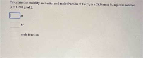 Solved Calculate The Molality The Molarity And The Mole Chegg Com