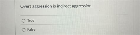 Solved Overt aggression is indirect aggression.q,TrueFalse | Chegg.com