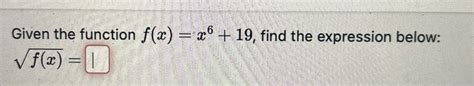 Solved Given The Function F X X6 19 ﻿find The Expression
