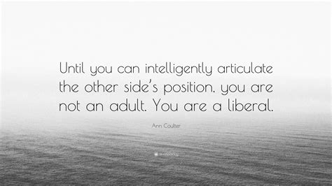 Ann Coulter Quote Until You Can Intelligently Articulate The Other