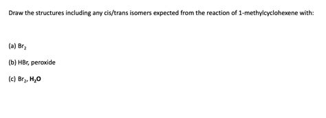 Draw The Structures Including Any Cistrans Isomers Expected From The