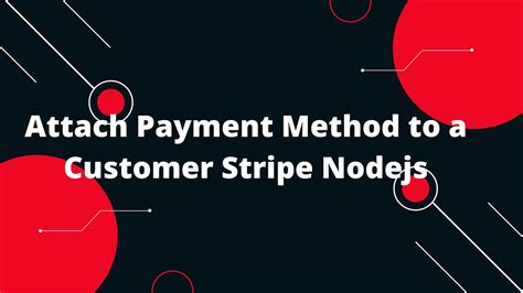 Node Js Stripe 2 Attach Payment Method To A Customer Stripe Nodejs