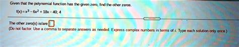 SOLVED Given That The Polynomial Function Has The Given Zero Find The