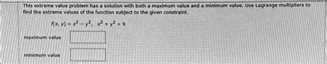 Solved This Extreme Value Problem Has A Solution With Both A Maximum Value And A Minimum Value