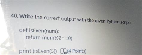Solved Write The Correct Output With The Given Python Chegg Com