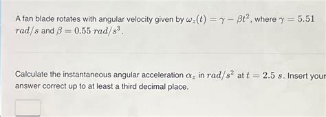 solved a fan blade rotates with angular velocity given by