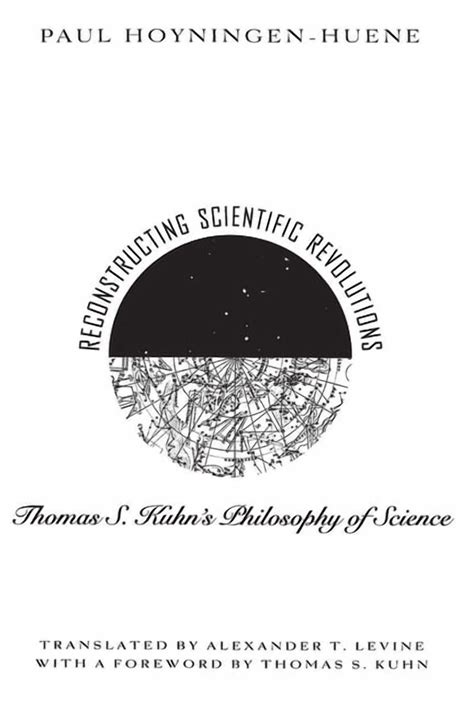 Reconstructing Scientific Revolutions Thomas S Kuhns Philosophy Of