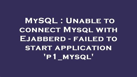 MySQL Unable To Connect Mysql With Ejabberd Failed To Start Application P Mysql YouTube