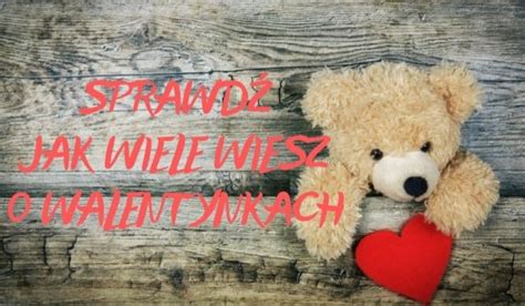 Sprawdź Jak Wiele Wiesz O Walentynkach Samequizy
