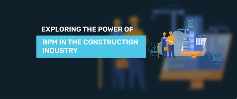 Exploring The Power Of Bpm In The Construction Industry