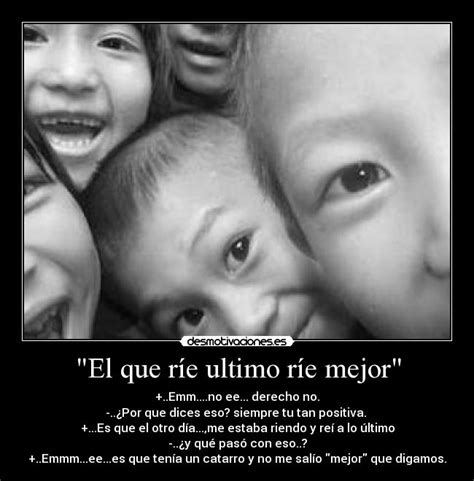 El que ríe ultimo ríe mejor Desmotivaciones