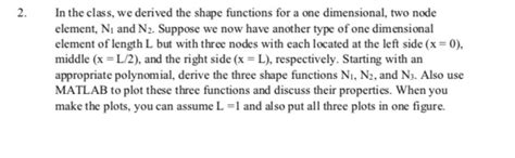 Solved 2 In The Class We Derived The Shape Functions For A