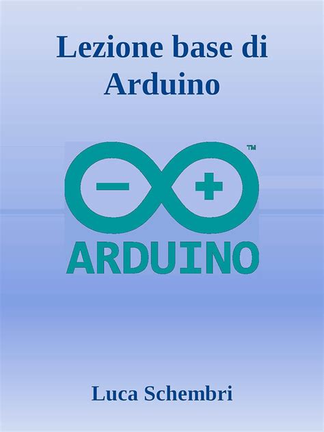 Lezione Base Di Arduino Ebook Schembri Luca Amazonit Kindle Store