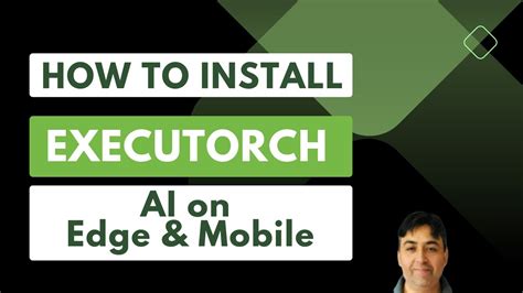 how to install executorch for ai on edge and mobile youtube