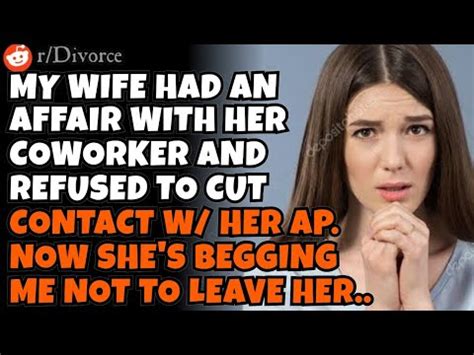 CHEATING WIFE refused to cut contact w/ her AP. Now that I'm divorcing ...