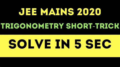 Trignometry Short Trick For Jee Mains 2020 Solve Questions In Only 5