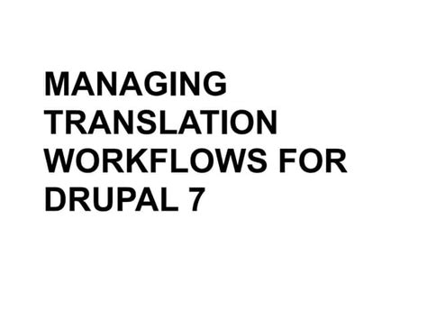 Managing Translation Workflows In Drupal 7 Ppt
