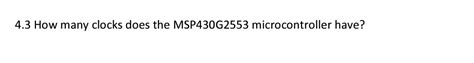 Solved 43 ﻿how Many Clocks Does The Msp430g2553